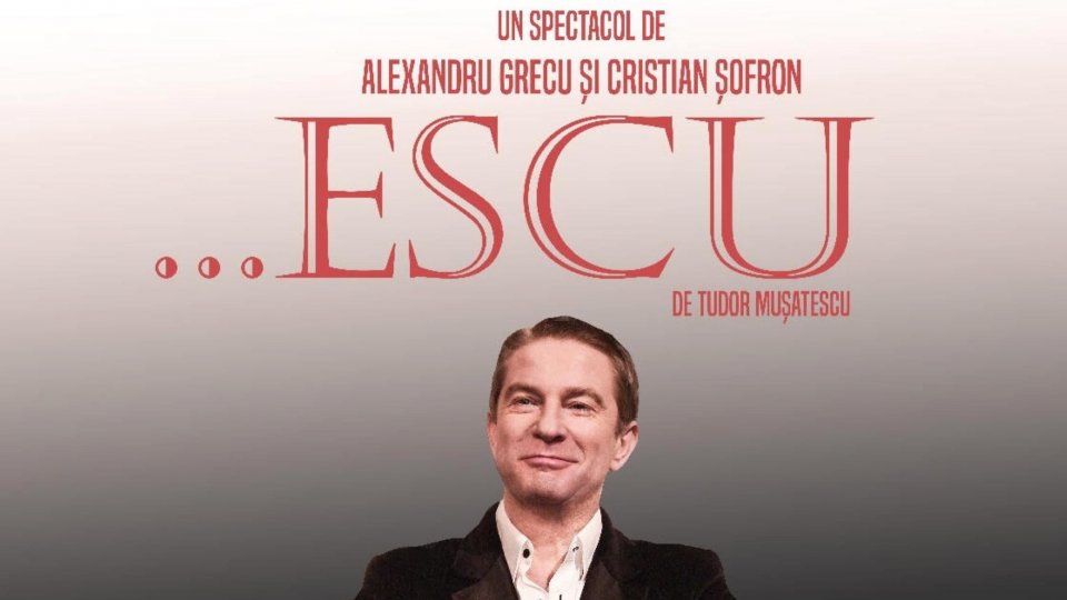 CREDIDAM – Spectacolul „…Escu” al Teatrului ”Stela Popescu”, cu Pavel ...